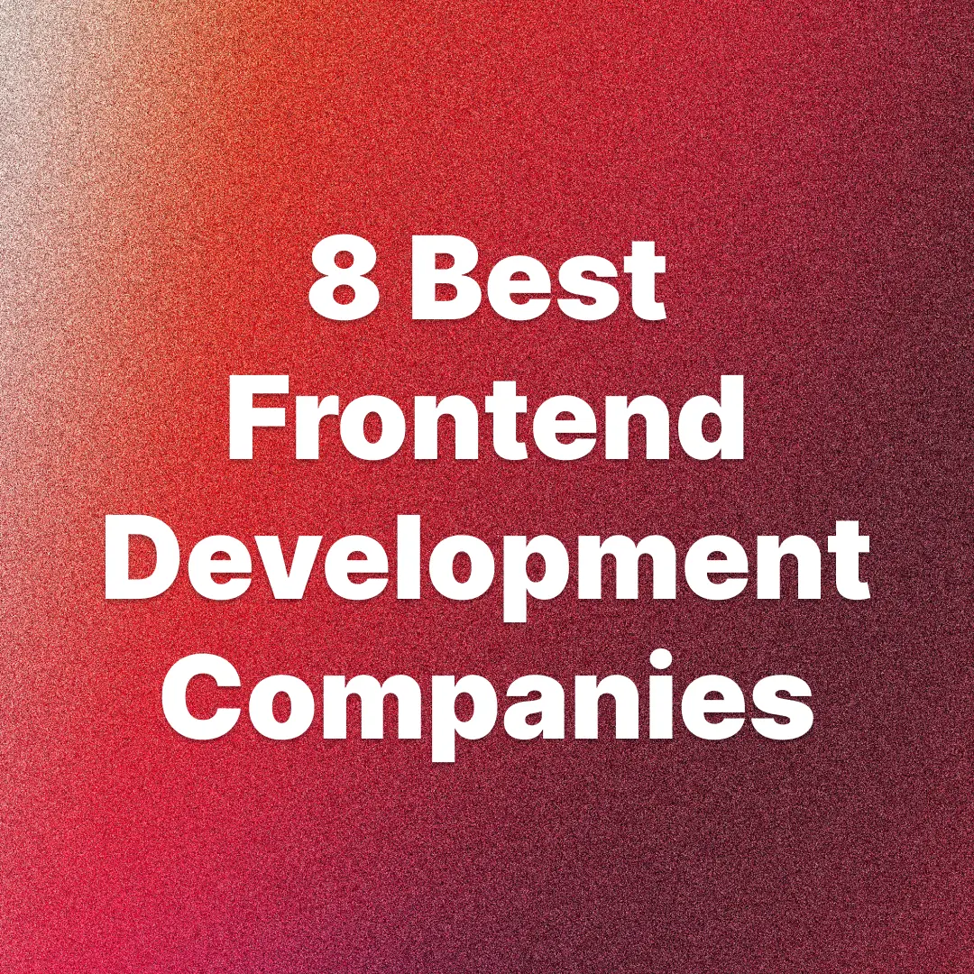 The 8 Best Front End Development Companies [2026]