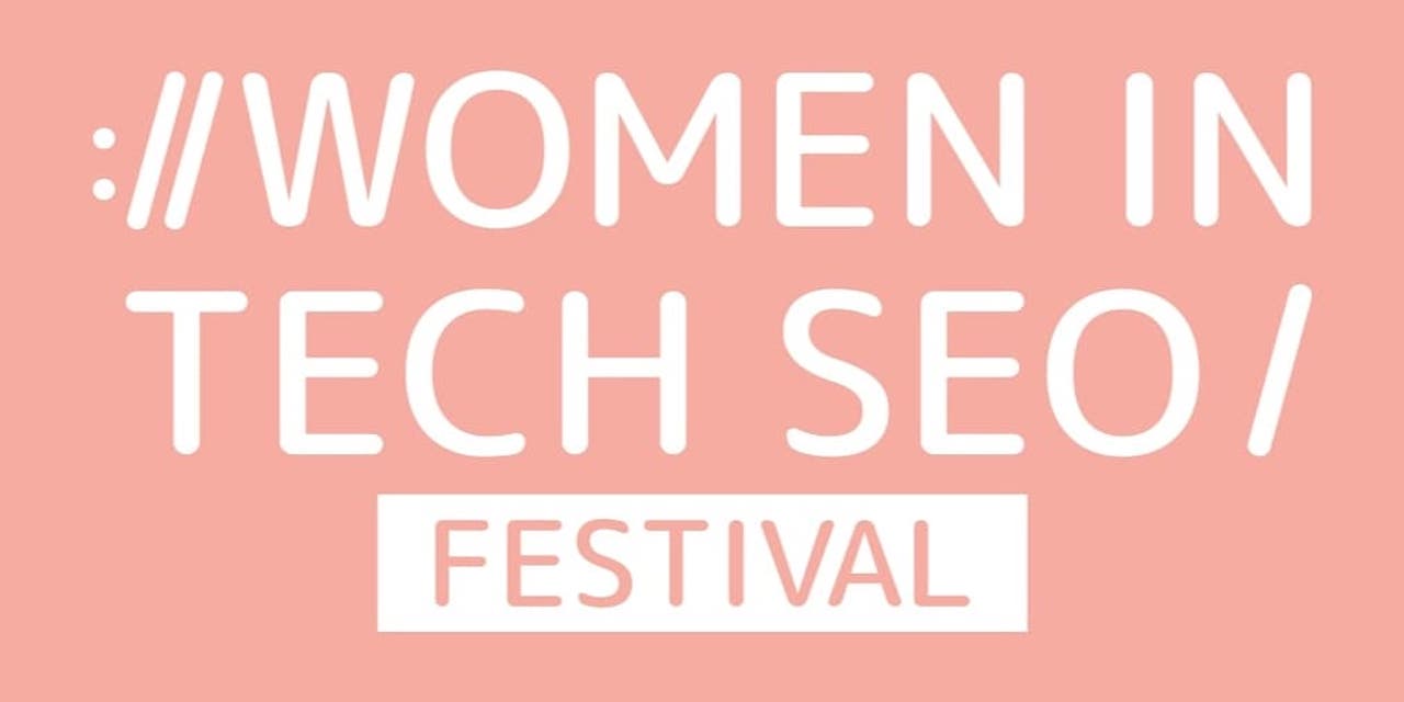 Women in Tech SEO Festival | London | March 6th 2020