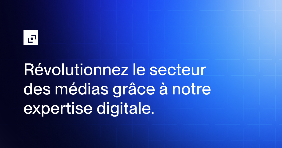 Développer des solutions numériques innovantes dans les média