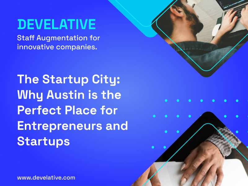 Why Austin is the Perfect Place for Entrepreneurs and Startups