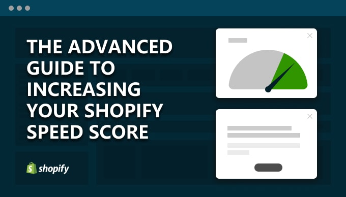 Guide to increase your Shopify Speed Score: Advanced level ...