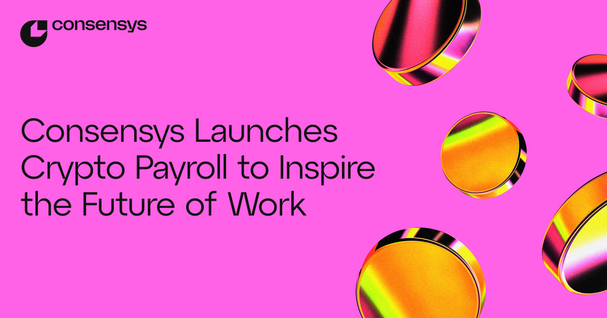 Consensys Launches Crypto Payroll to Inspire the Future of Work | Consensys