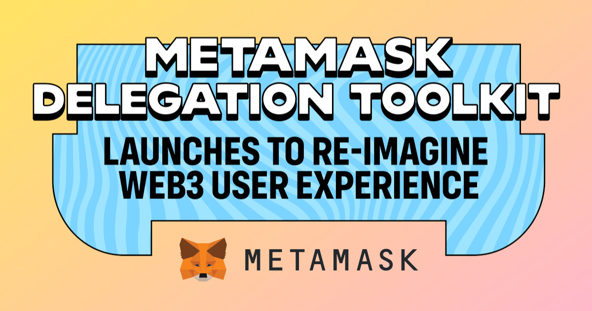MetaMask Delegation Toolkit Launches to Re-imagine Web3 User Experience | Consensys