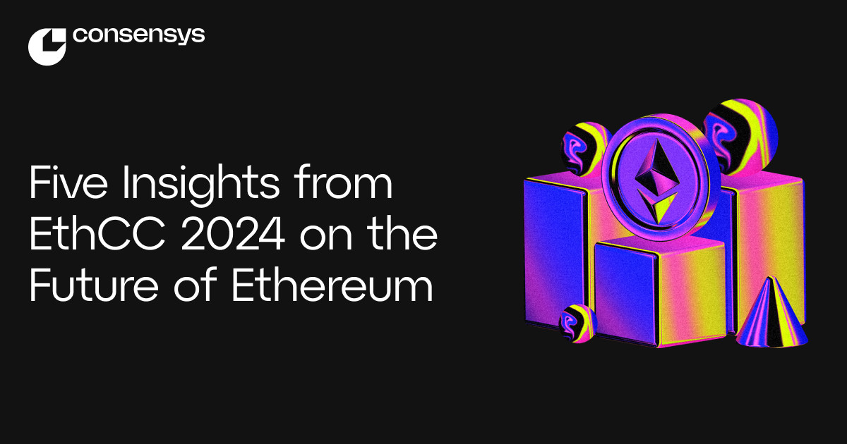 Five Insights from EthCC 2024 on the Future of Ethereum | Consensys