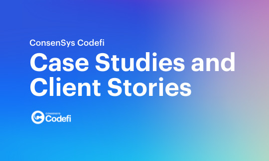 Blockchain Case Studies and Client Stories | Consensys Codefi | Consensys
