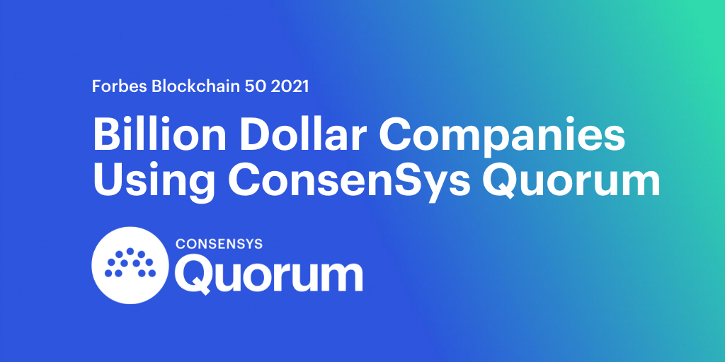 Consensys Quorum Used By Leading Firms In The Forbes Blockchain Top 50 ...