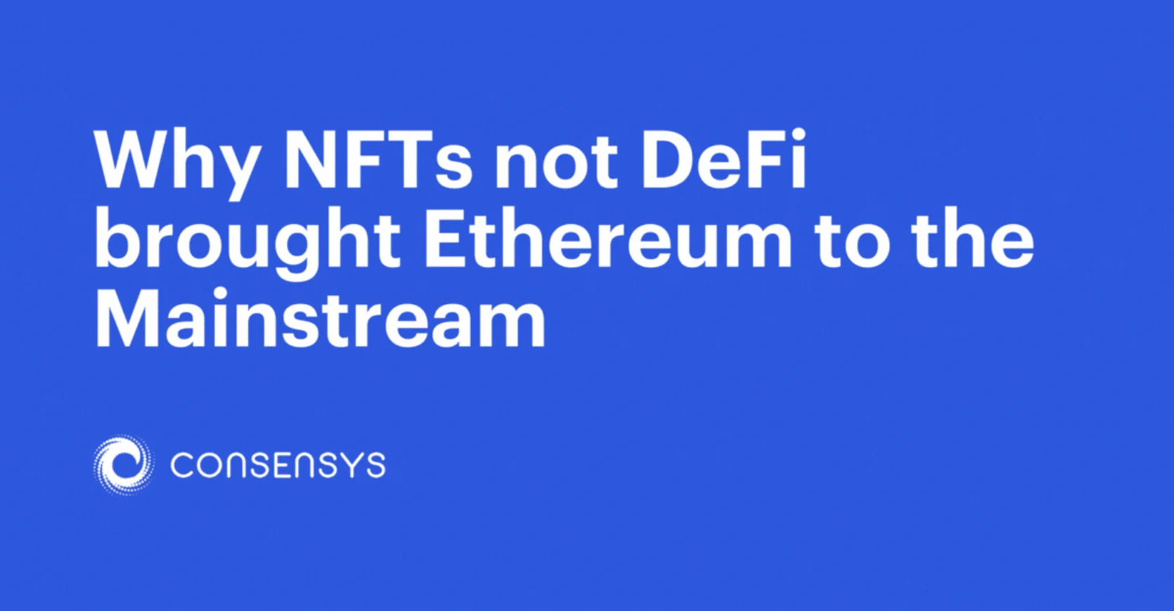Why NFTs not DeFi brought Ethereum to the Mainstream | Consensys