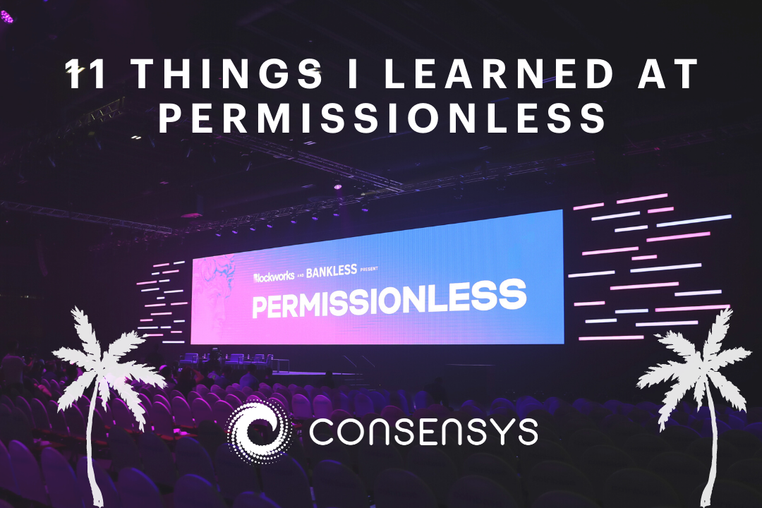 11 Things I Learned At Permissionless | Consensys