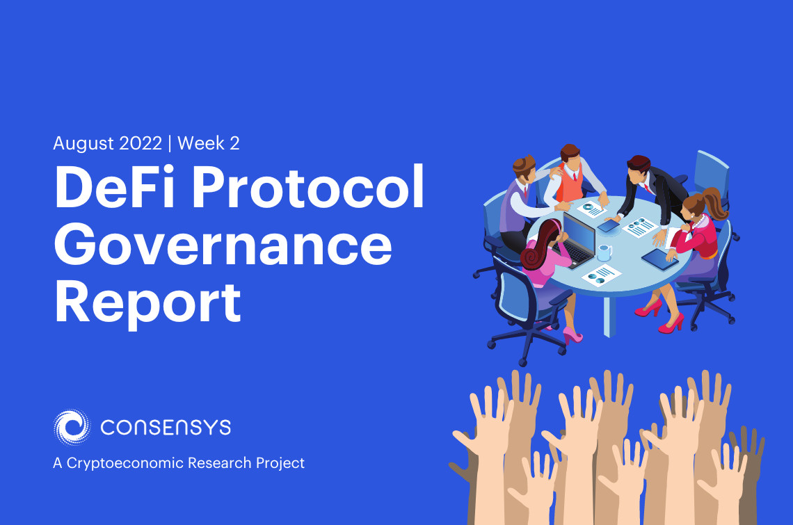 DeFi Protocol Governance Report | August 2022 | Week 2 | Consensys
