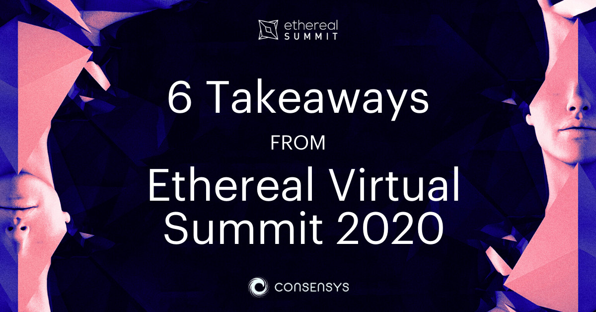 6 Blockchain Takeaways from Ethereal Virtual Summit 2020 | Consensys