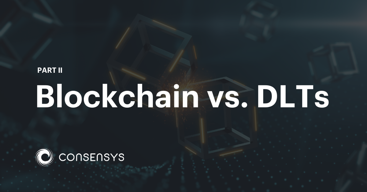Blockchain vs. Distributed Ledger Technologies (DLTs): Part 2 | Consensys