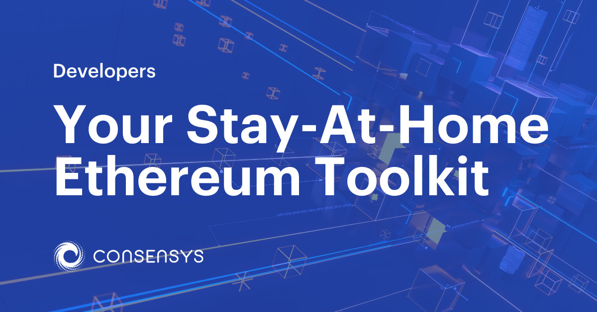 Your Stay-At-Home Web3 Toolkit | Ethereum Developer Resources | Consensys