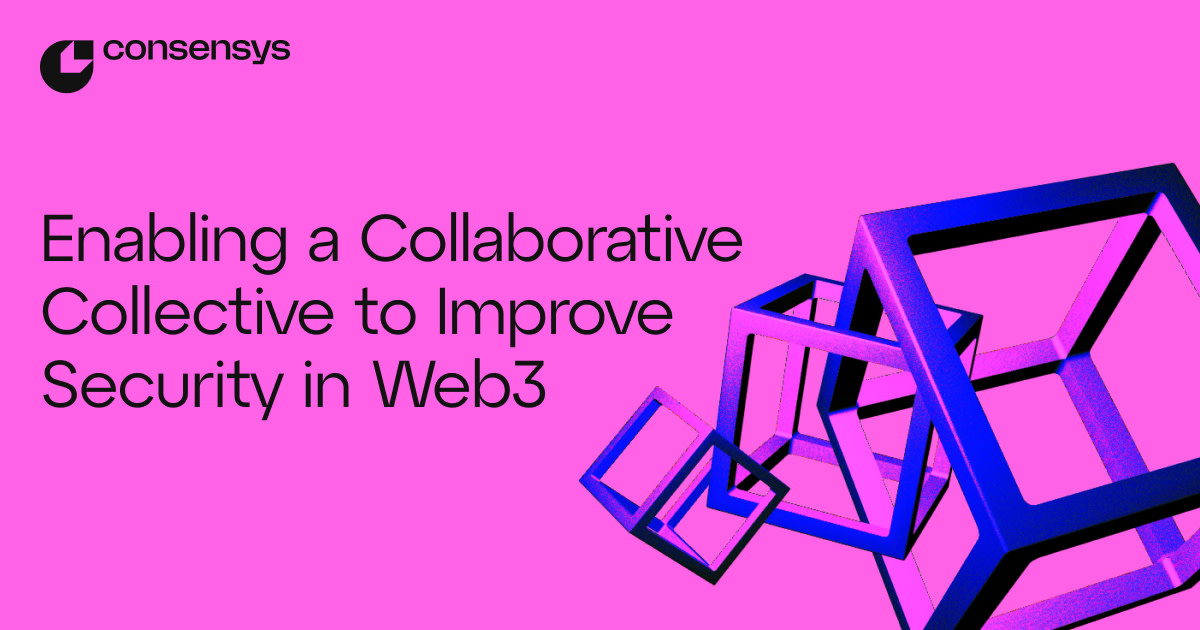 Enabling a Collaborative Collective to Improve Security in Web3 | Consensys