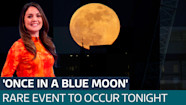 Rare Super Blue Moon To Appear In Skies Tonight Latest From ITV News