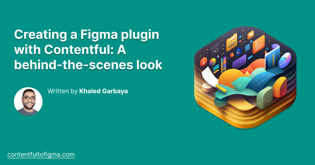 Contentful to Figma | Creating a Figma plugin with Contentful: A behind-the-scenes look