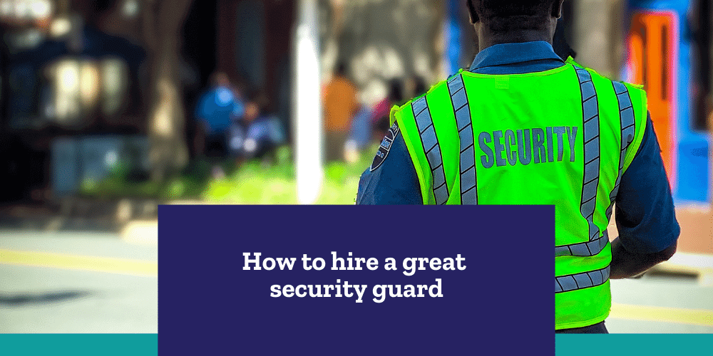 How to hire a great security guard | Snagajob