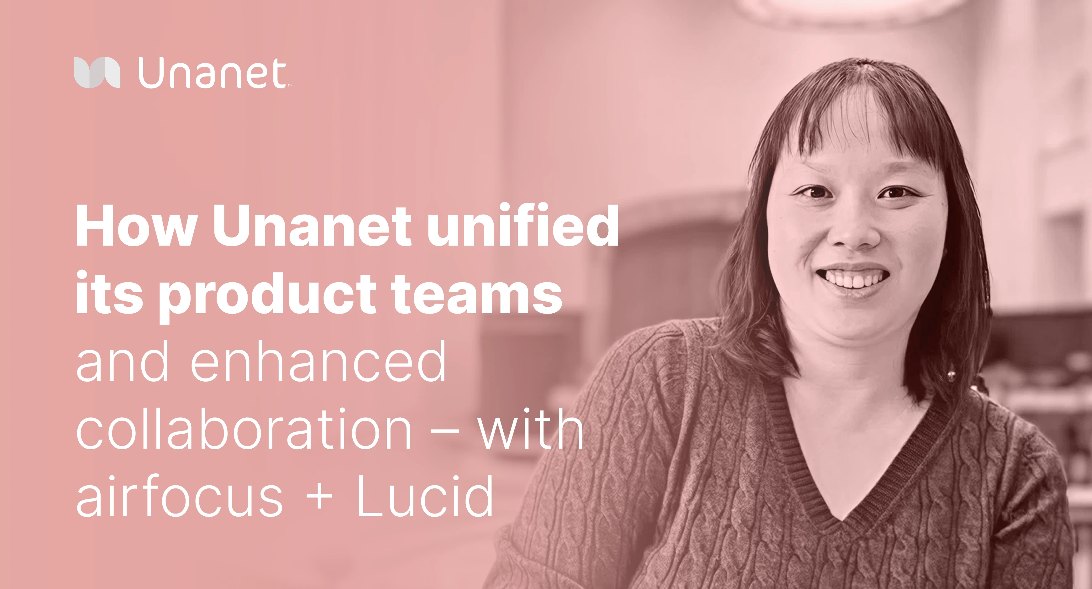 How Unanet unified its product teams and enhanced collaboration – with ...