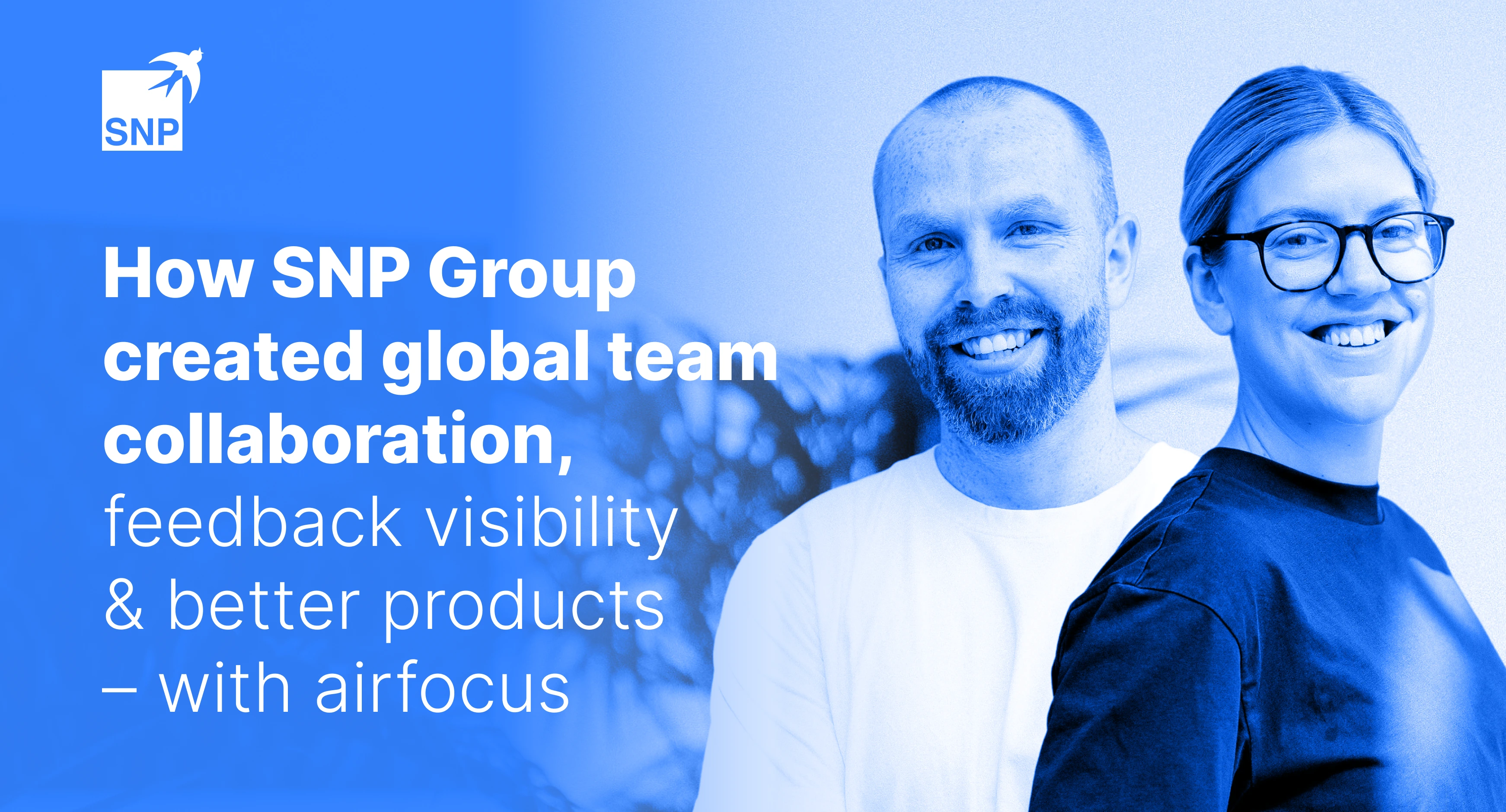 How SNP Group created global team collaboration, feedback visibility ...