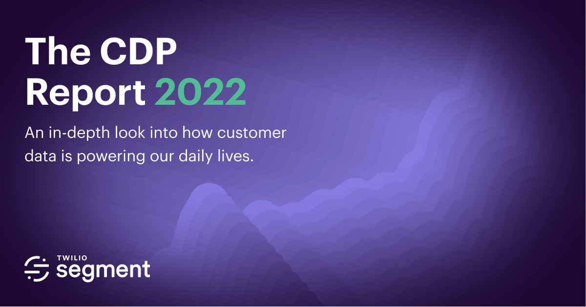 The Customer Data Platform Report 2022, by Twilio Segment