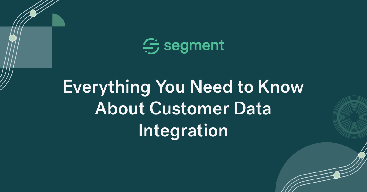 Everything you need to know about customer data integration | CDP ...
