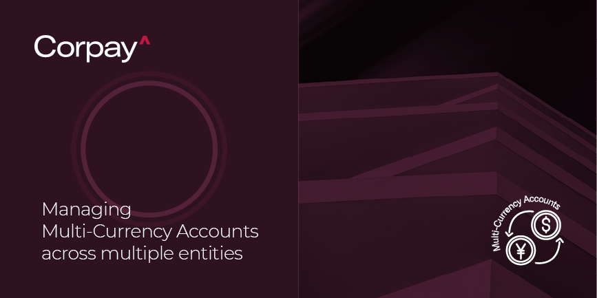 Managing Multi-Currency Accounts across multiple entities | Corpay