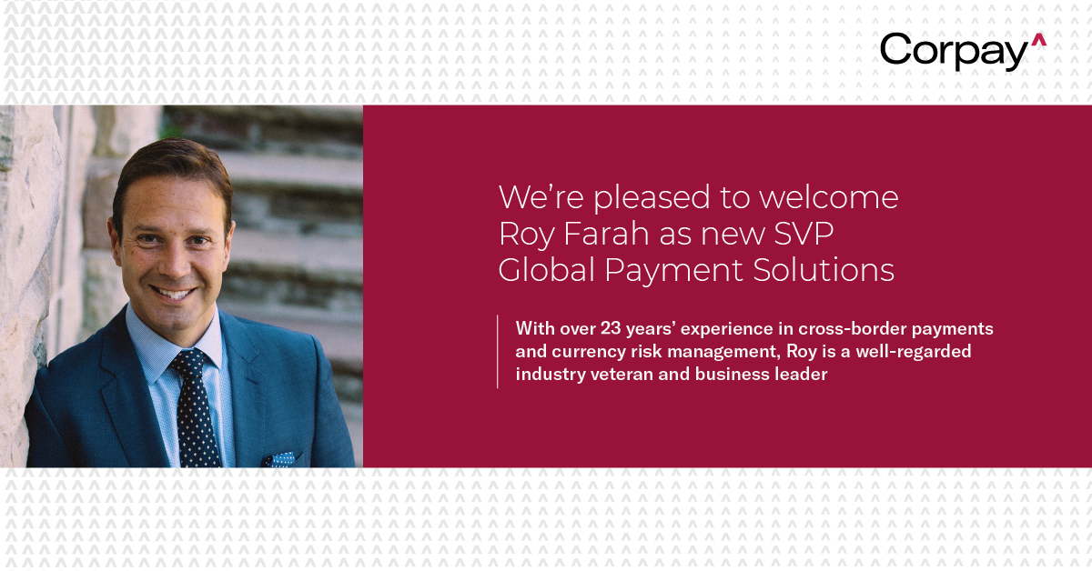 Corpay Cross-Border Appoints Roy Farah as new SVP Global Payment Solutions | Corpay