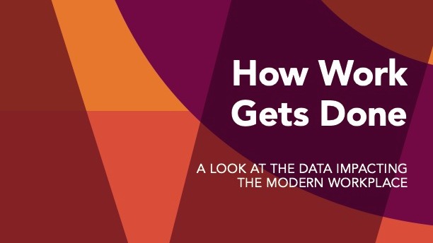 How Work Gets Done: A Look at the Data Impacting the Modern Workplace