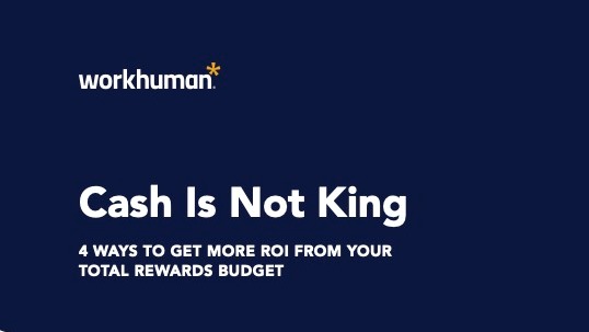 Cash Is Not King: 4 Ways to Get More ROI From Your Total Rewards