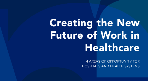 Creating the New Future of Work in Healthcare: 4 Areas of Opportunity ...