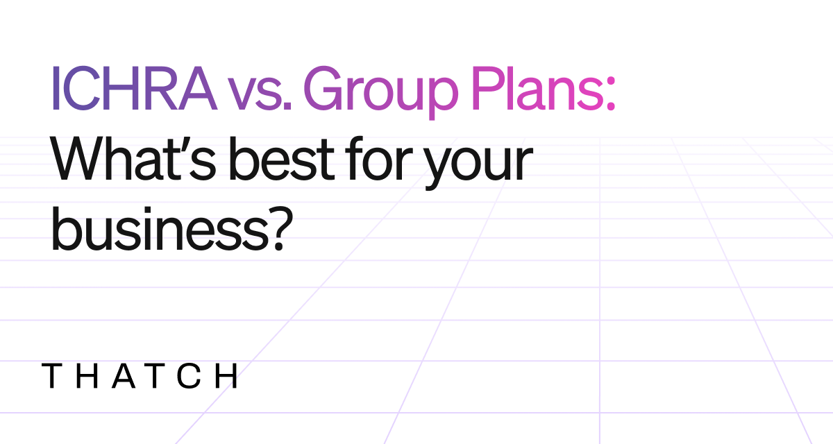 ICHRA vs. Group Plans: What’s best for your business?