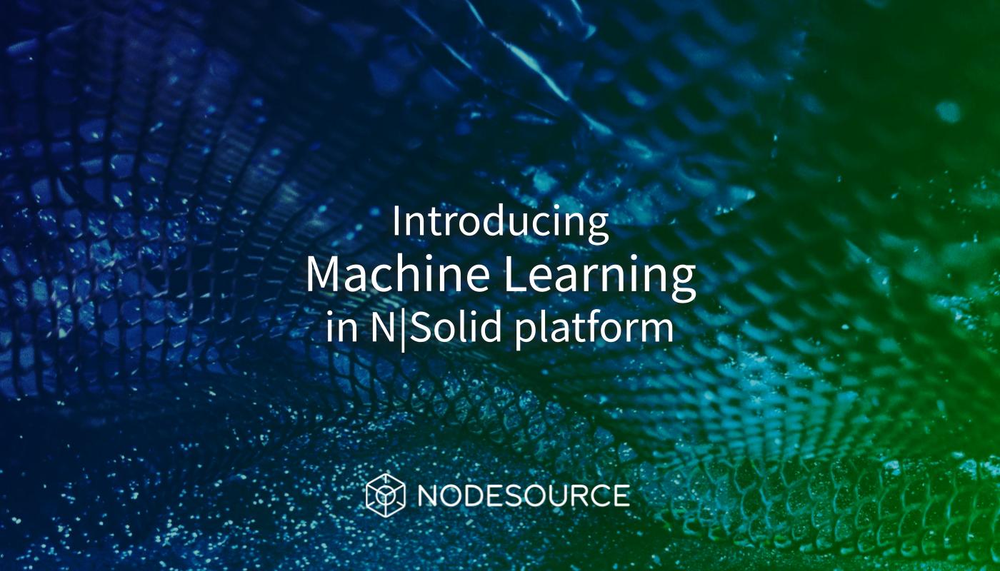 Nodesource introduces Machine learning on its N|Solid platform to help make better Node Apps