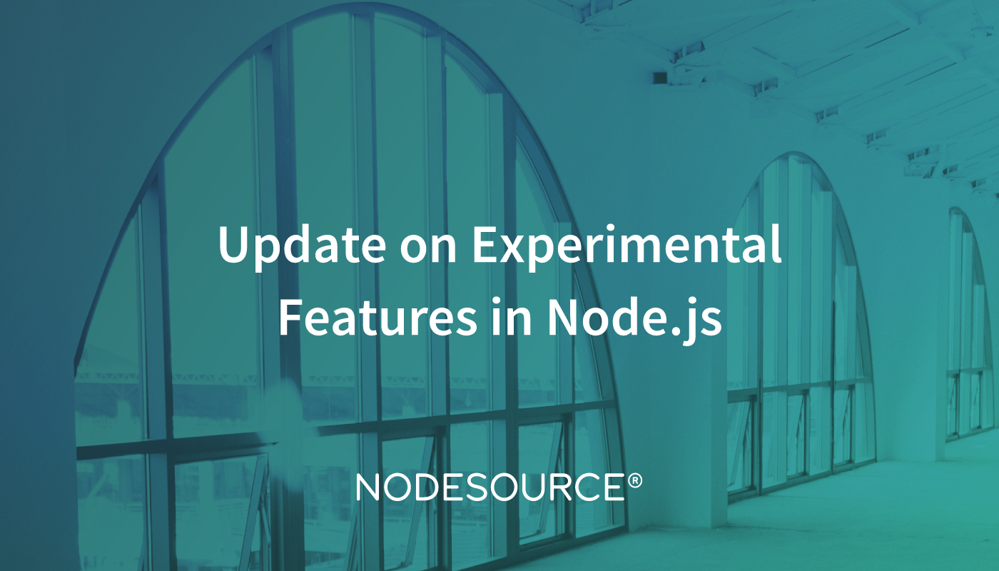 Update on Experimental Features in Node.js - NodeSource