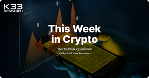 K33 Research | This Week in Crypto