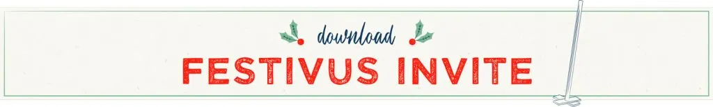 The Ultimate Guide to Festivus + Printable Decorations and Games