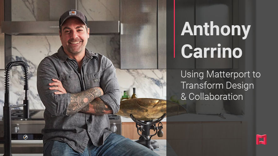 Anthony Carrino - Using Matterport to Transform Design and ...
