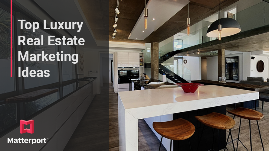 Top Luxury Real Estate Marketing Ideas | Matterport