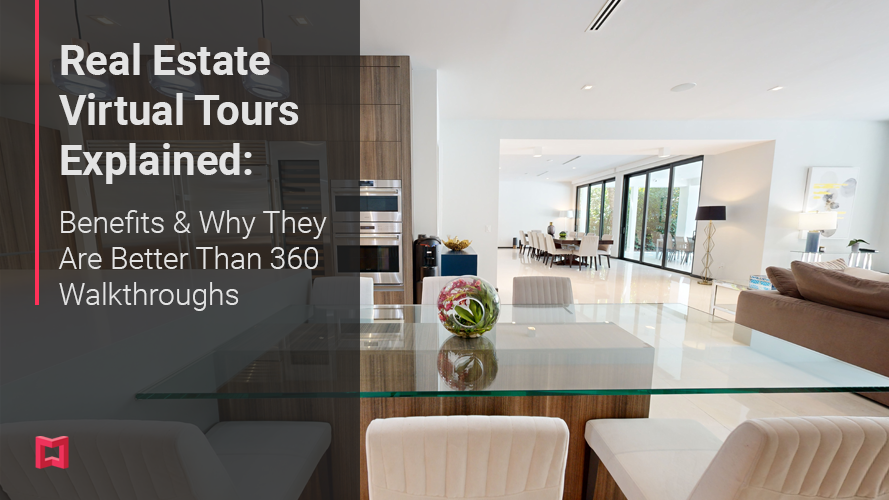 Real Estate Virtual Tours Explained: Benefits & Why They Are Better ...