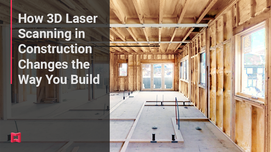 The Emerging Role of 3D Laser Scanning for Construction | Matterport
