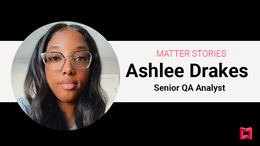 Matter Stories: Ashlee Drakes, Senior QA Analyst | Matterport