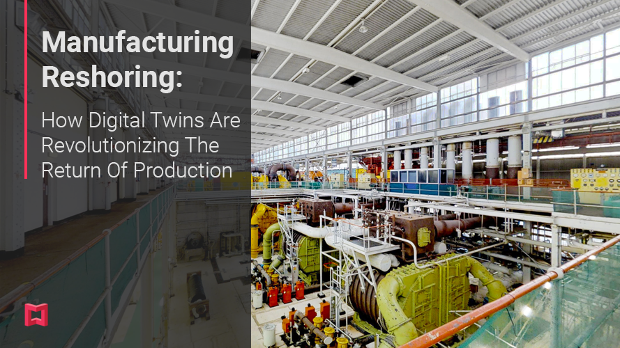 Manufacturing Reshoring: How Digital Twins Enable Success | Matterport