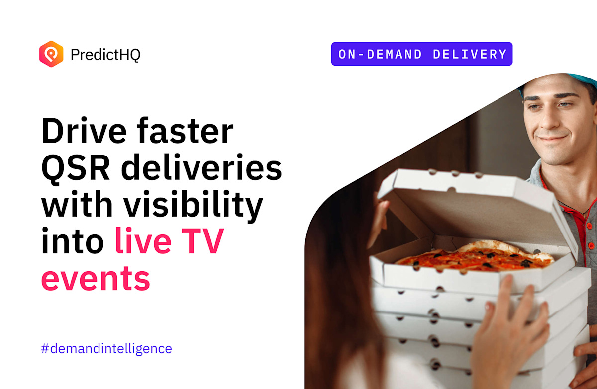 Drive faster QSR deliveries with visibility into live TV events - PredictHQ