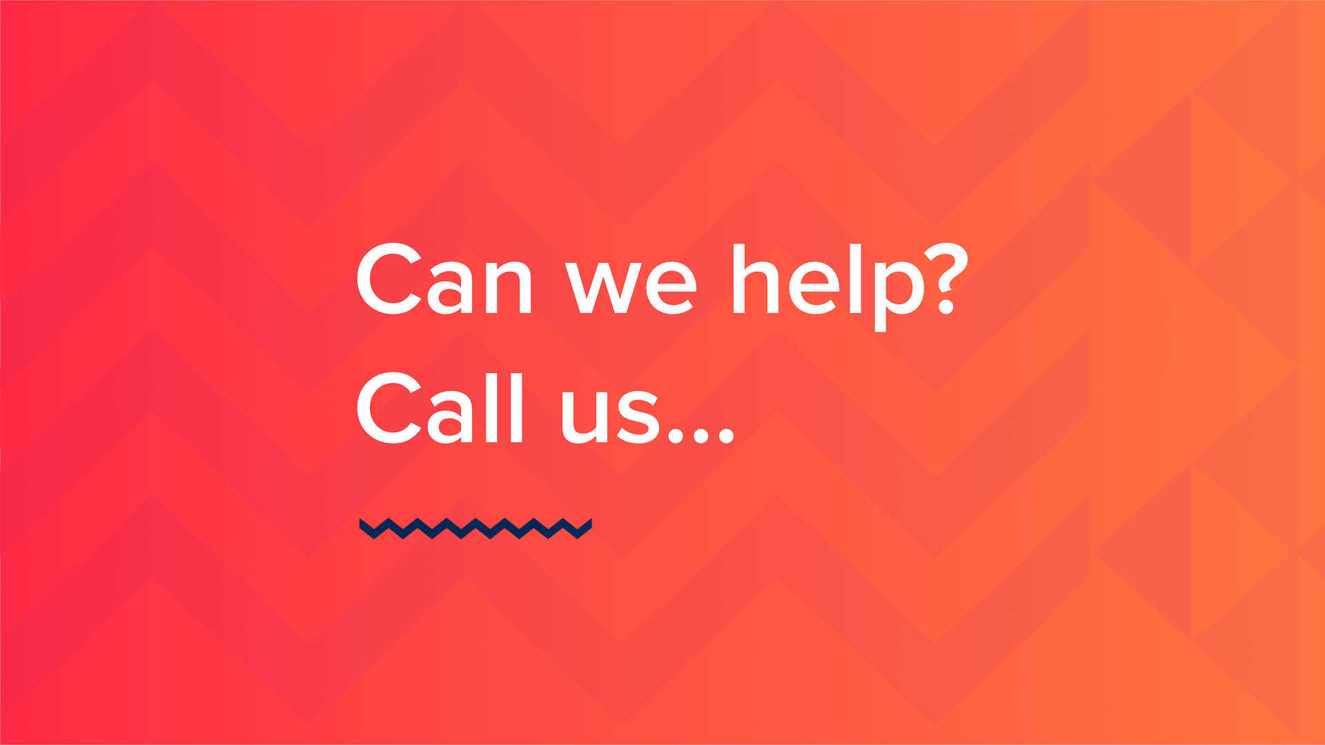Can we help? Call us on 0800 287 7526