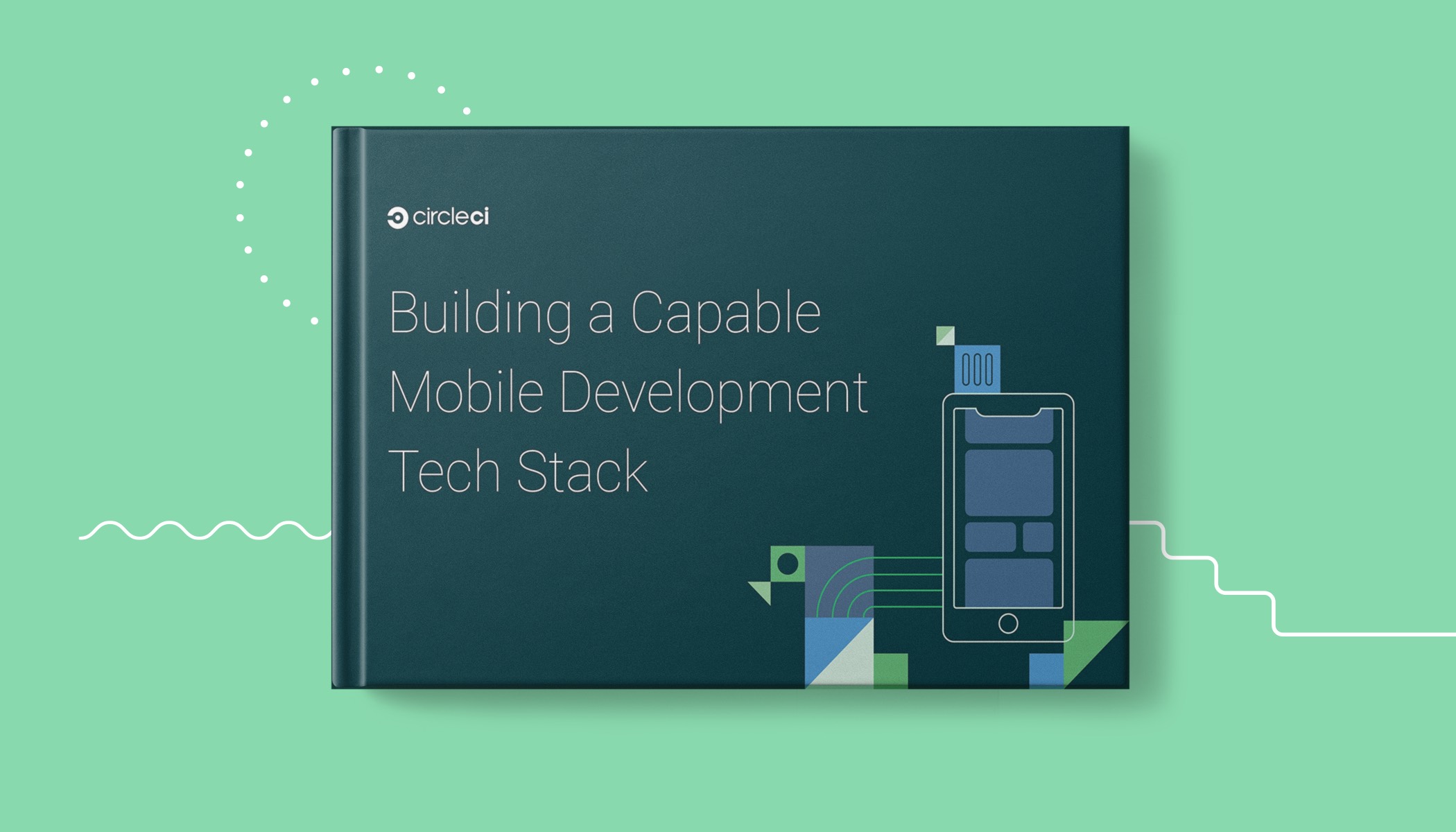 Building a Capable Mobile Development Tech Stack - CircleCI