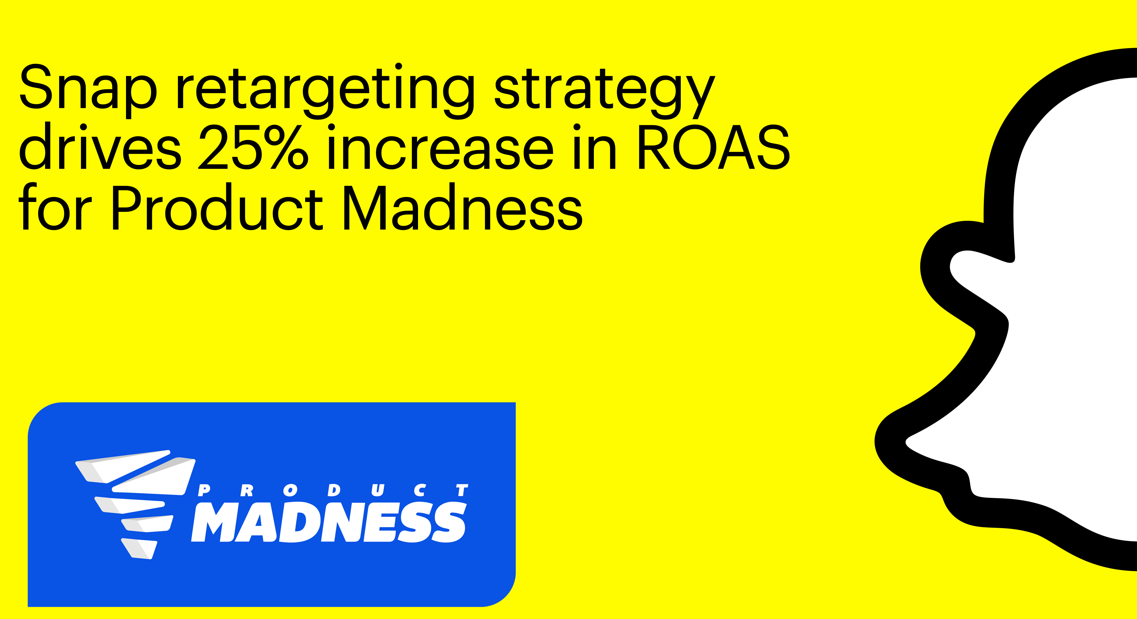 Product Madness Increase ROAS with Snap Retargeting