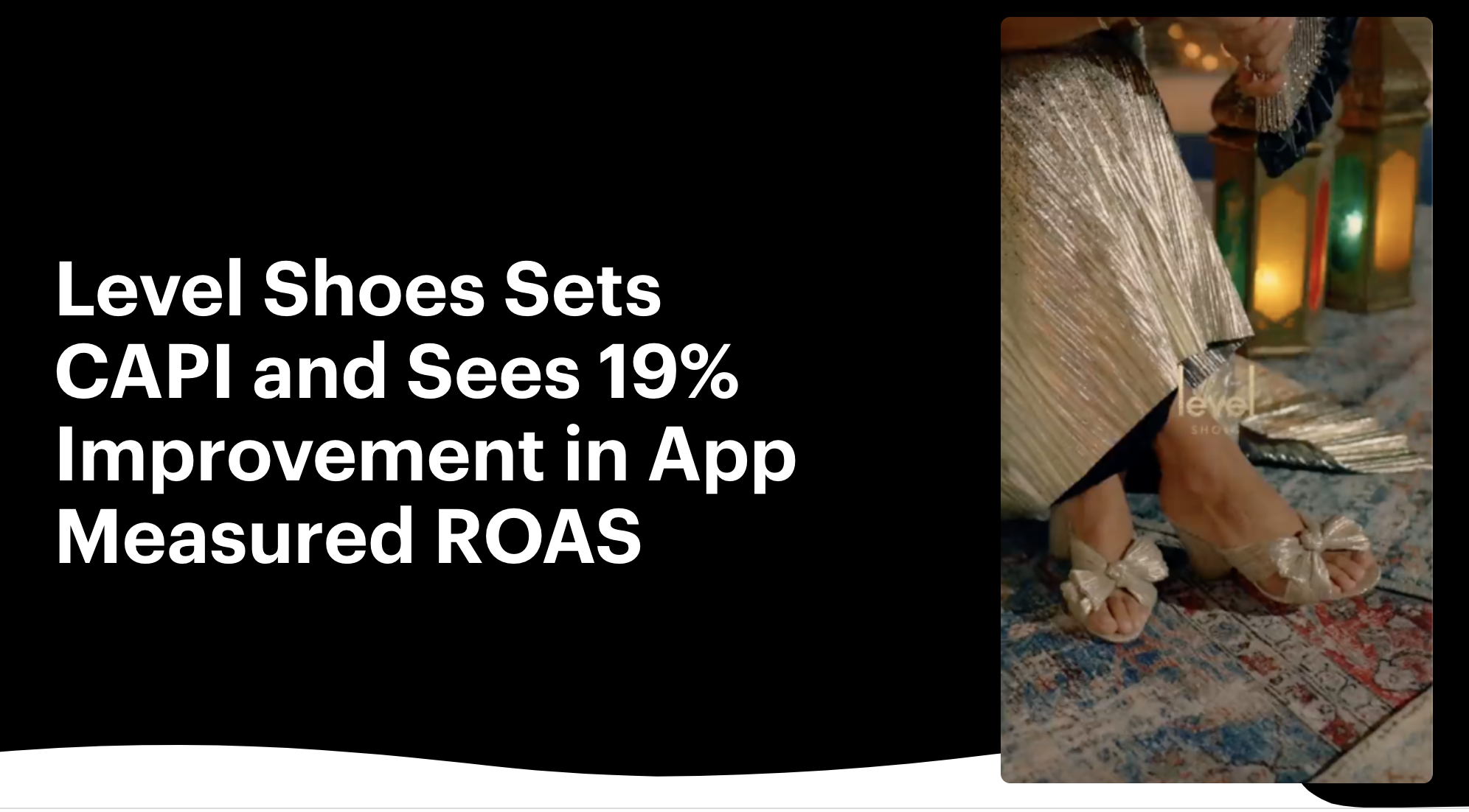 Level Shoes Sets CAPI and Sees 19% Improvement in App Measured ROAS