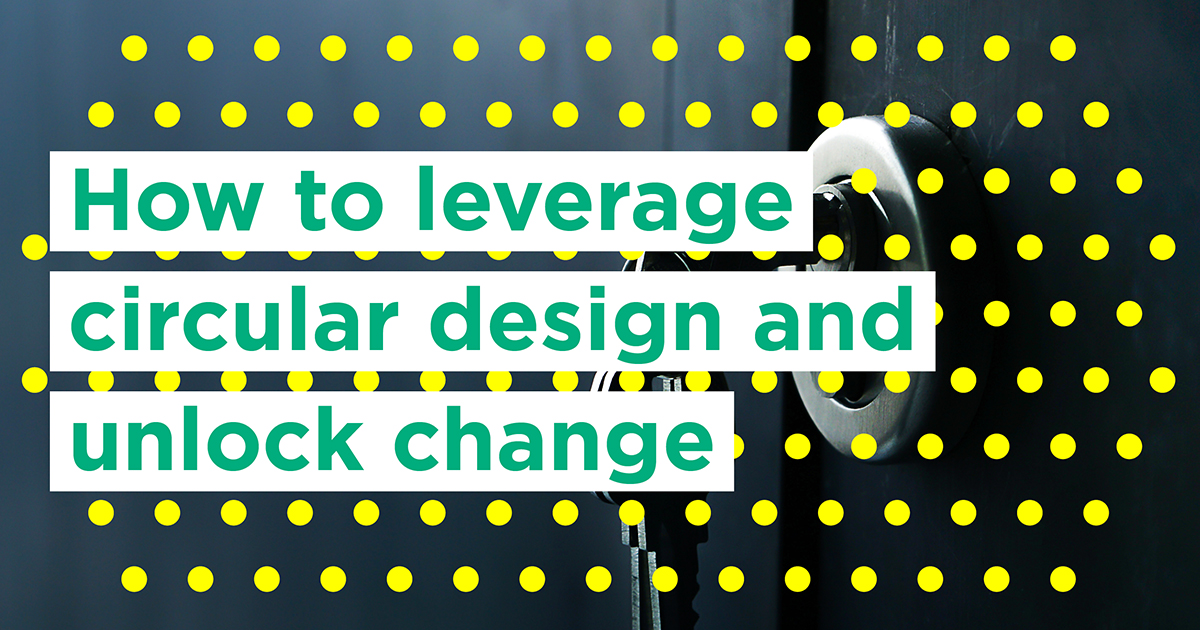 How circular design guidelines unlock organisations’ potential for ...