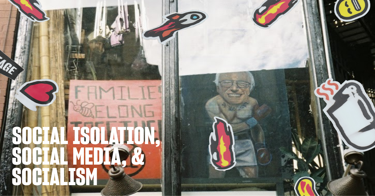 Social Isolation, Social Media, and Socialism: How the Past Two Years ...