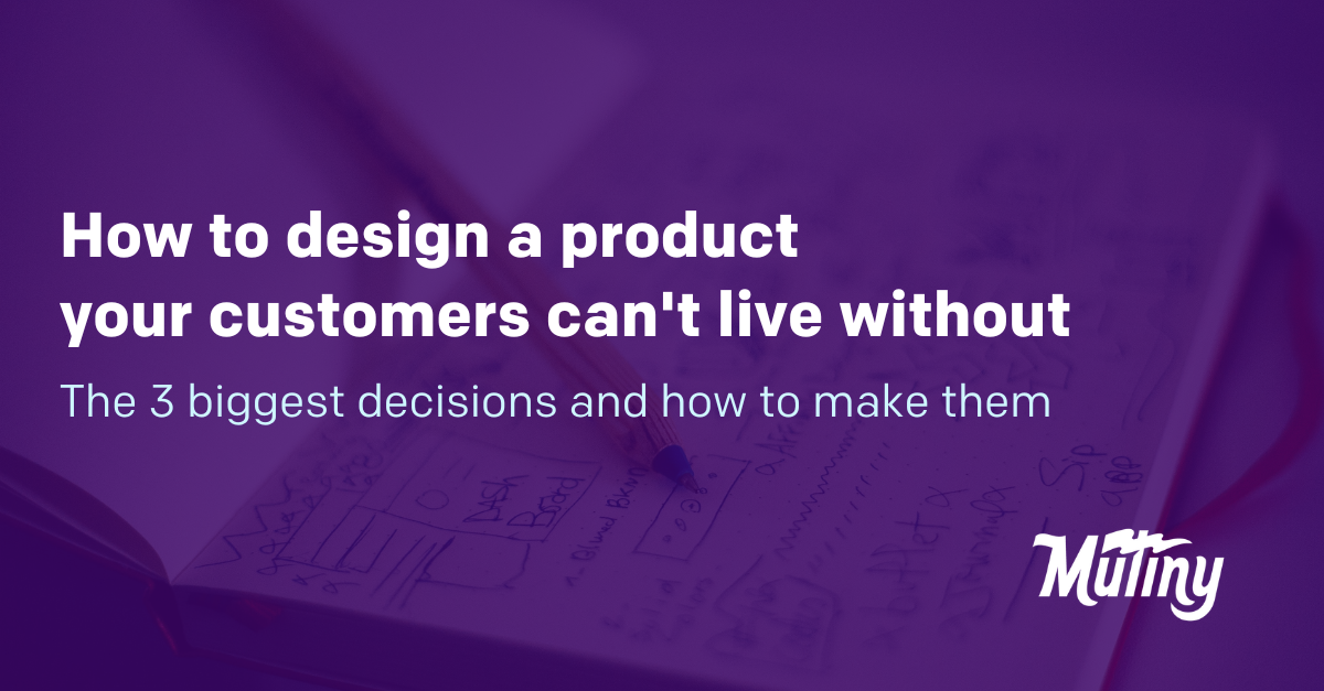 How to design a SaaS product your customer can’t live without | Mutiny