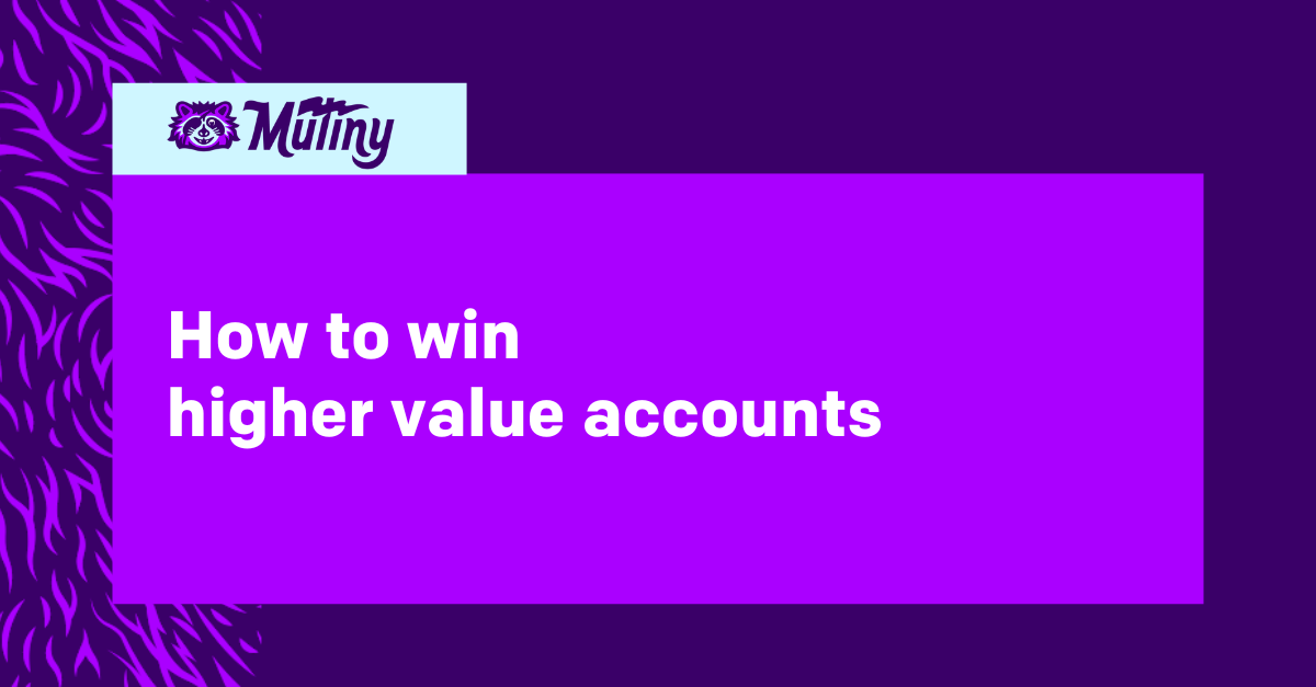 How to win higher value accounts | Mutiny