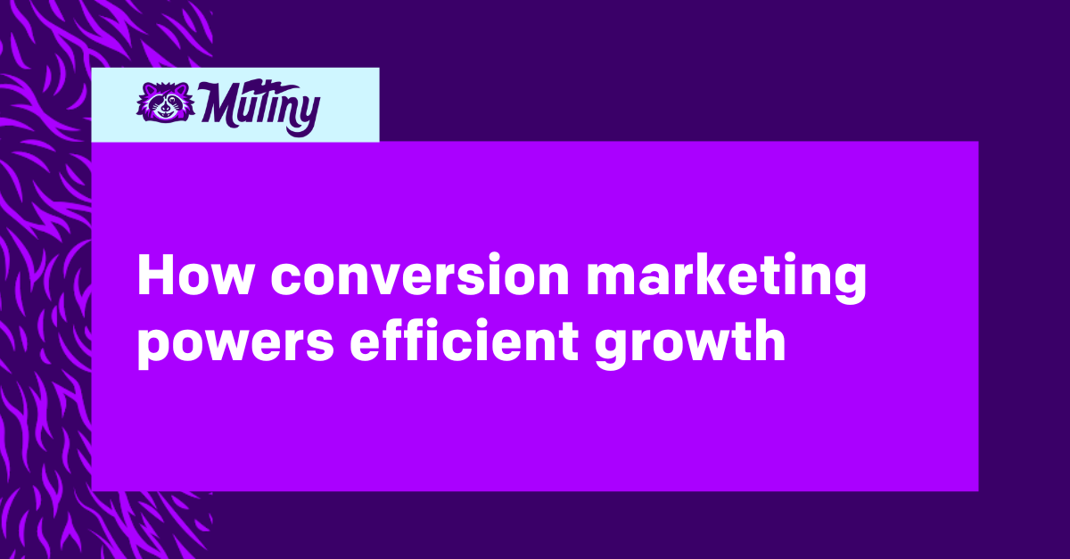 How conversion marketing powers efficient growth | Mutiny